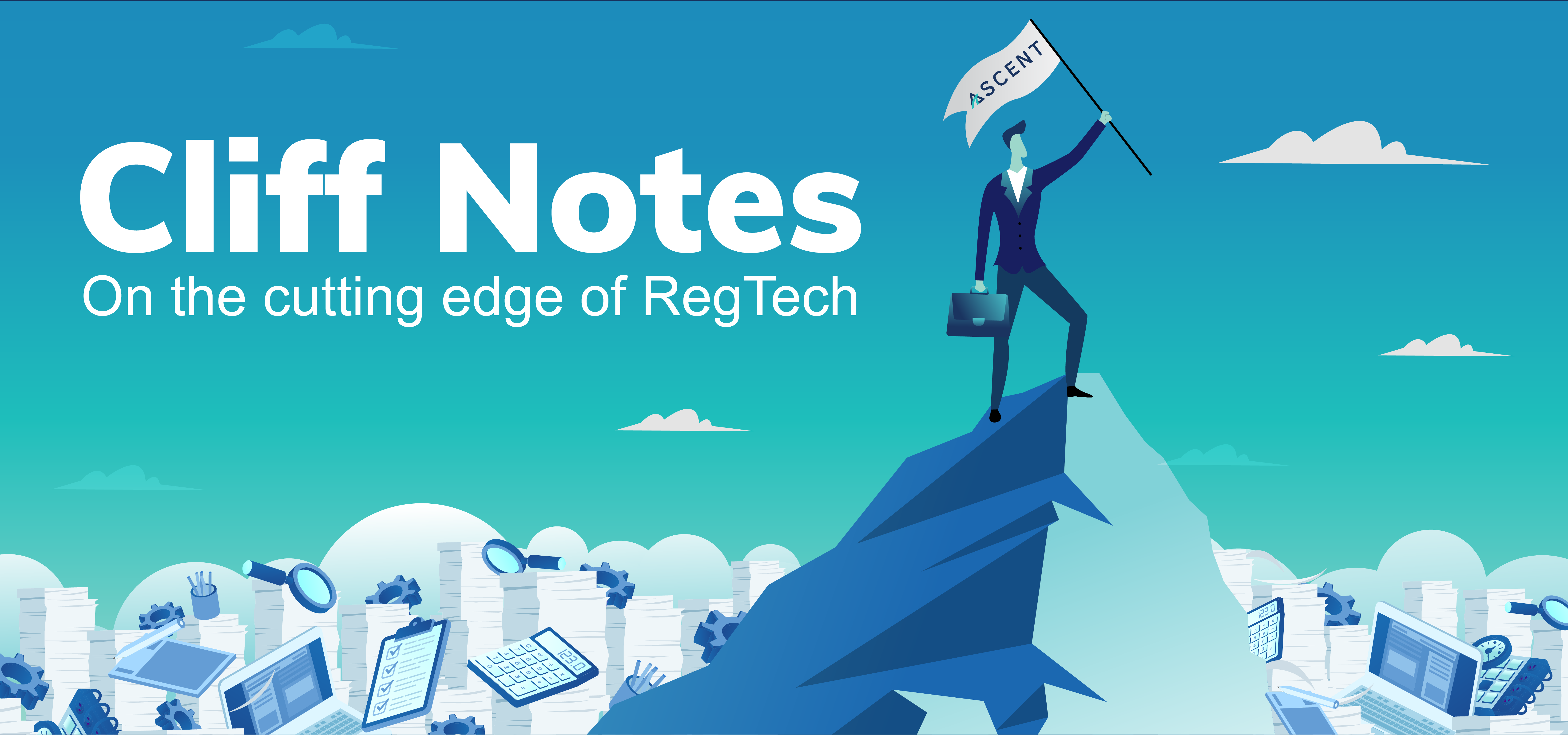 Ascent Cliff Notes | On the Cutting Edge of RegTech
